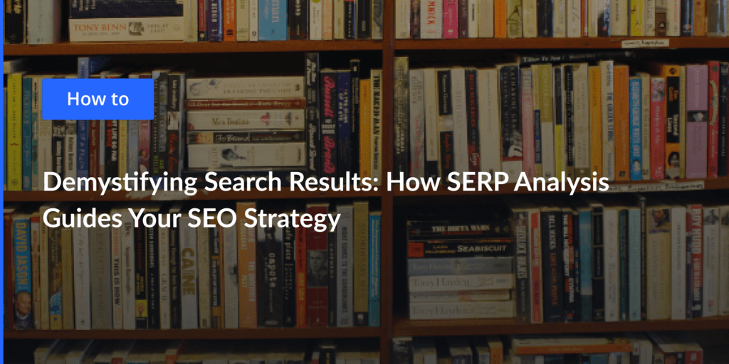 How SERP Analysis Guides Your SEO Strategy – Netpeak Software Blog