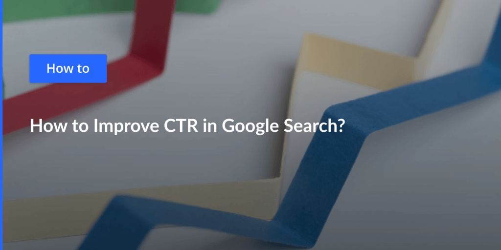 How to improve CTR in Google Search? – Netpeak Software Blog