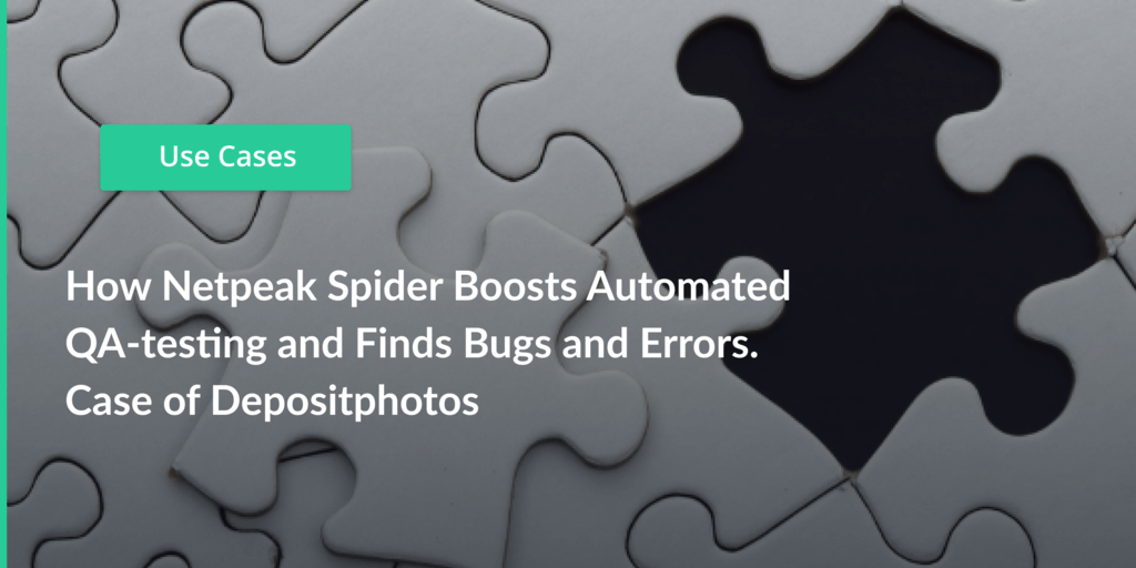 How Netpeak Spider Boosts Automated Qa Testing And Finds Bugs And Errors Netpeak Software Blog