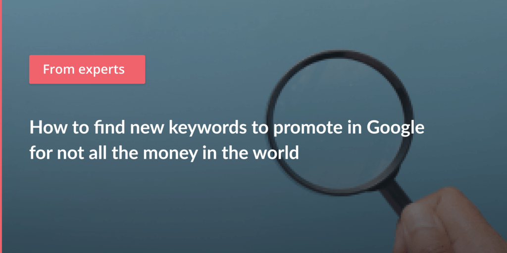 How to find new keywords to promote in Google – Netpeak Software Blog