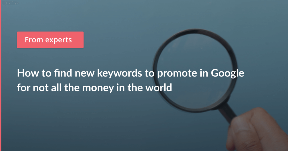How to find new keywords to promote in Google – Netpeak Software Blog