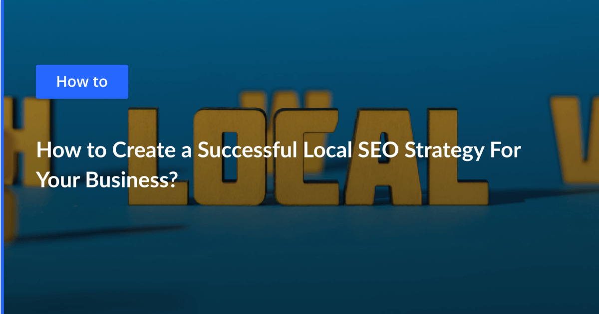 How to Create a Successful Local SEO Strategy For Your Business ...