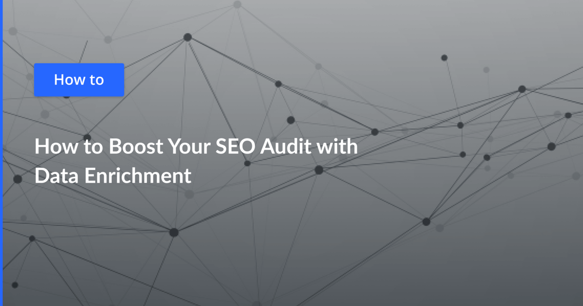 How to Boost Your SEO Audit with Data Enrichment – Netpeak Software Blog
