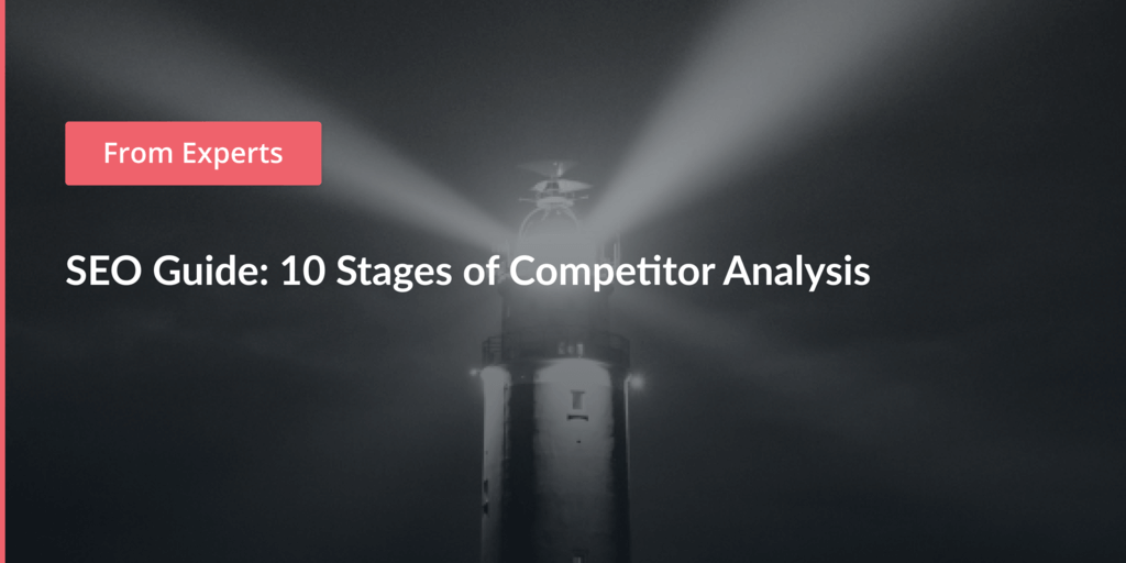 SEO Guide: 10 Stages of Competitor Analysis – Netpeak Software Blog