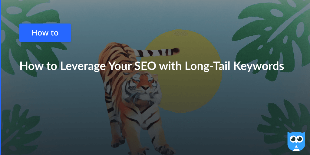 How to Leverage Your SEO with Long-Tail Keywords – Netpeak Software Blog