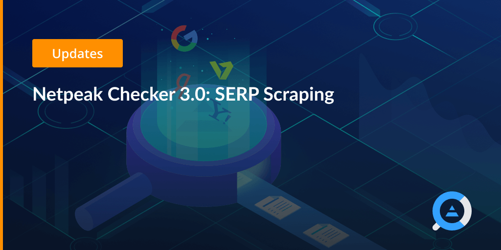 Netpeak Checker 3.0: SERP Scraping – Netpeak Software Blog