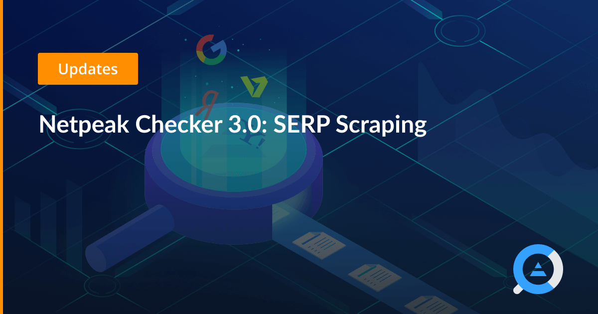 Netpeak Checker 3.0: SERP Scraping – Netpeak Software Blog