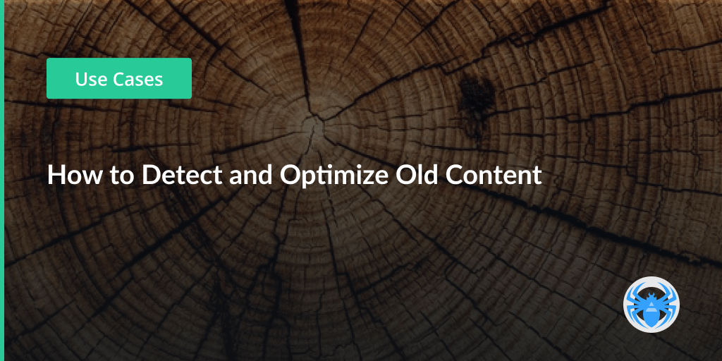 How to Detect and Optimize Old Content – Netpeak Software Blog