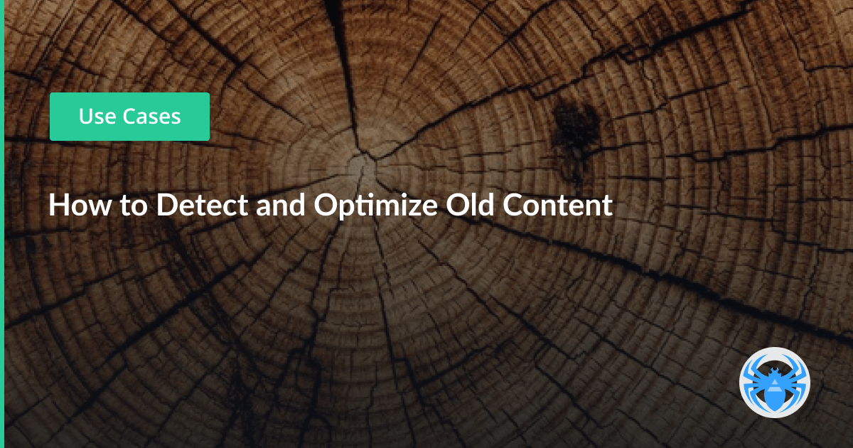 How To Detect And Optimize Old Content Netpeak Software Blog 