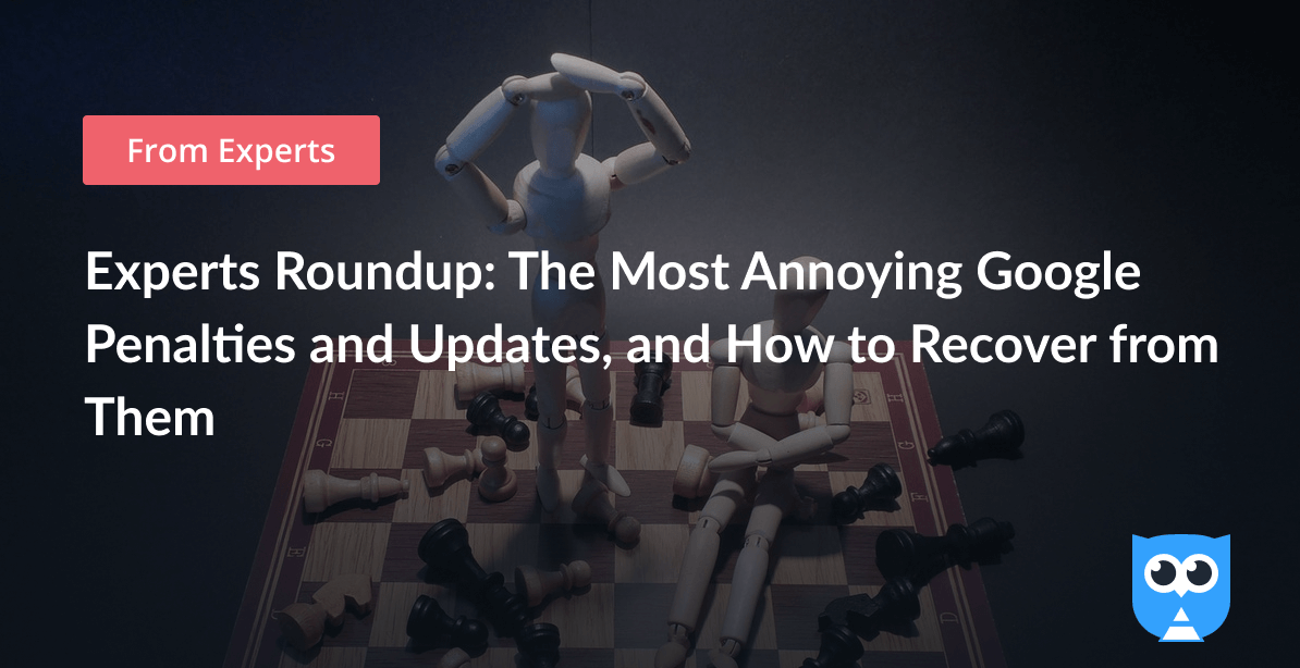 Experts Roundup: The Most Annoying Google Penalties and Updates, and ...