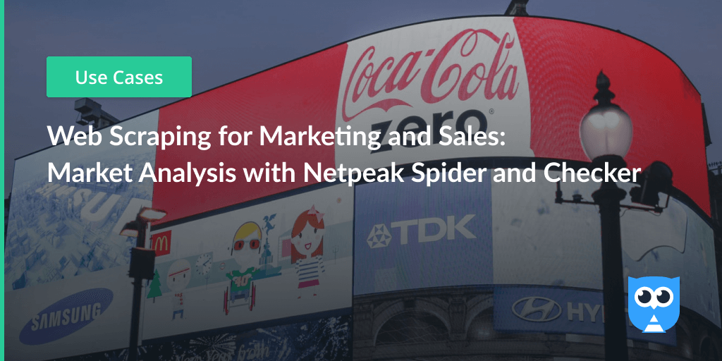 Web Scraping for Marketing and Sales: Market Analysis with Netpeak Spider and Netpeak Checker ...