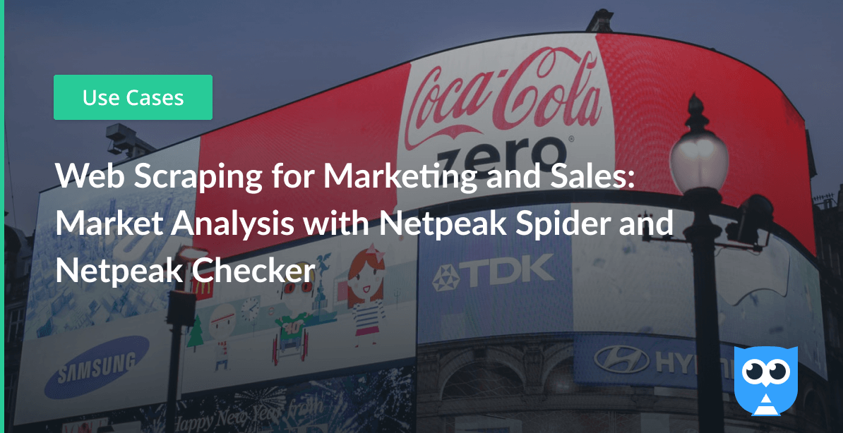 Web Scraping for Marketing and Sales: Market Analysis with Netpeak Spider and Netpeak Checker ...