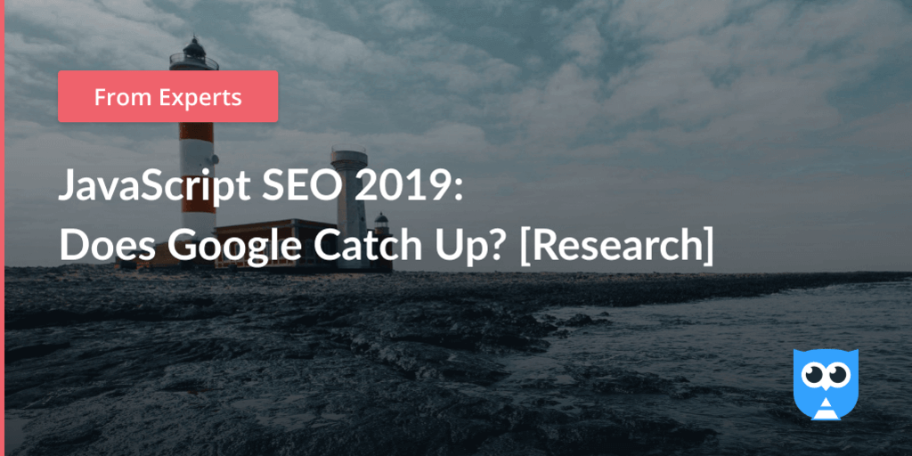 JavaScript SEO: Is Google Catching Up? [Research] – Netpeak Software Blog