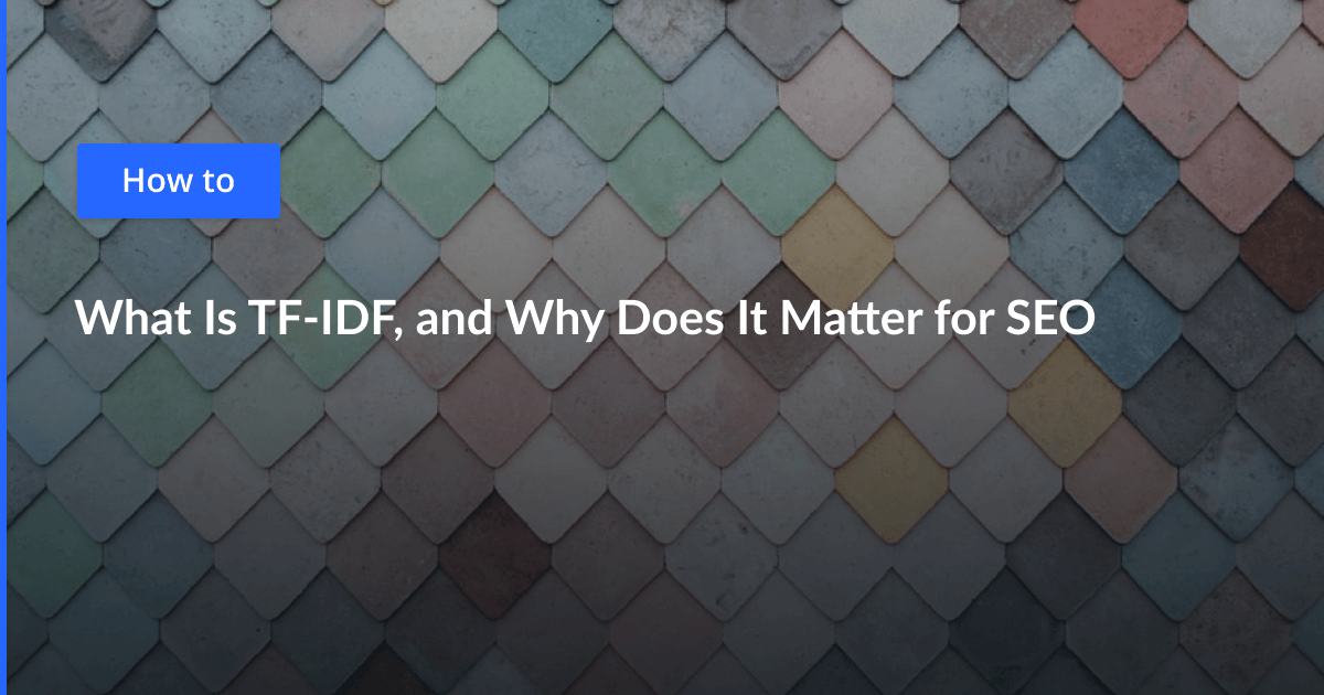 What Is TF-IDF, and Why Does It Matter for SEO? – Netpeak Software Blog