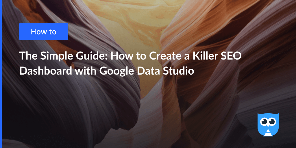 How to Create a Killer SEO Dashboard in Google Data Studio [Simple ...
