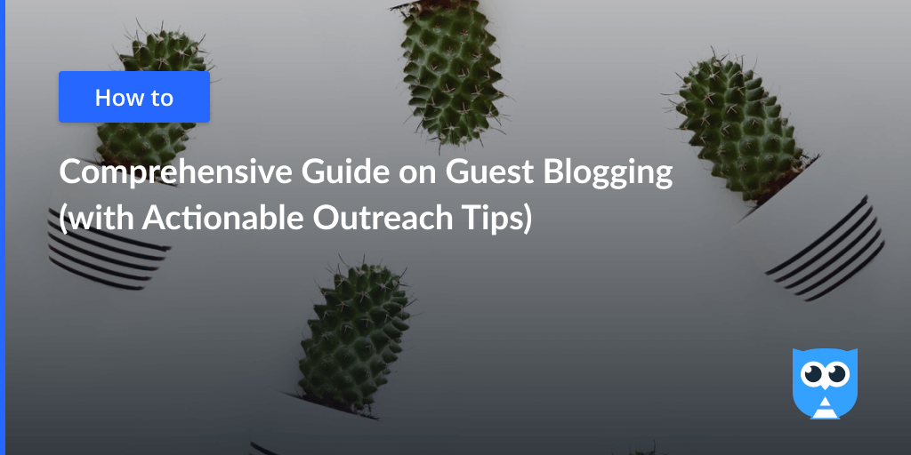 Comprehensive Guide on Guest Blogging [with Actionable Outreach Tips ...