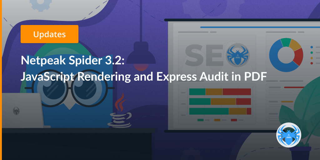 Netpeak Spider 3.2: JavaScript Rendering and SEO Audit in PDF – Netpeak ...