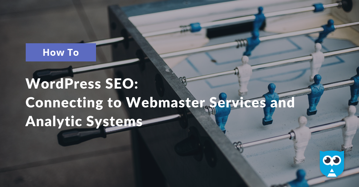 WordPress SEO: Connecting to Webmaster Services and Analytic Systems – Netpeak Software Blog