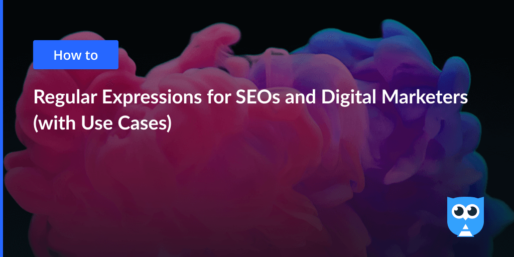 Regular Expressions for SEOs and Digital Marketers [with Use Cases] – Netpeak Software Blog