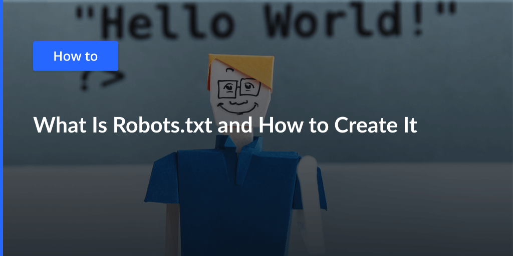 What Is Robots.txt, and How to Create It – Netpeak Software Blog