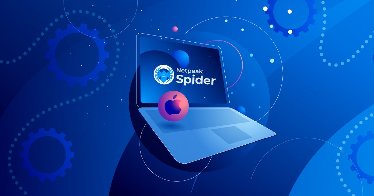 Netpeak Spider тепер і на Macos спробуйте вже сьогодні Блог Netpeak Software