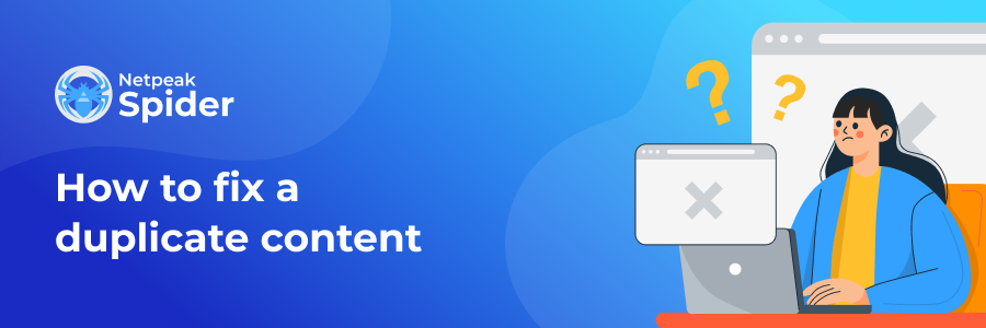 An all-in-one guide to duplicate content issues by Netpeak Spider ...