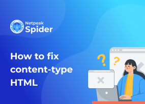Best Ways to Fix Content-Type Header Issues – Netpeak Software Blog