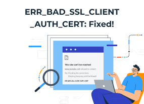 Get to know the most common Chrome certificate errors like ERR_BAD_SSL_CLIENT_AUTH_CERT and how ...