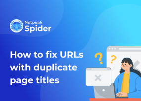 What does a duplicate title mean and how to fix it by Netpeak Spider – Netpeak Software Blog