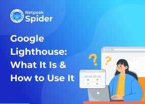 What is Google Lighthouse and Why You Should Try It – Netpeak Software Blog