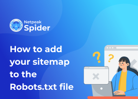 Maximize SEO: Integrating Robots Sitemaps for Better Indexing – Netpeak Software Blog